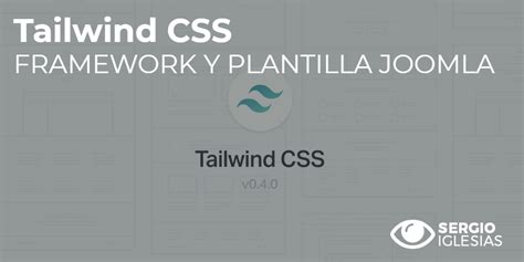 Tailwind CSS Un Framework Que Ya Tiene Seguidores En Joomla Sergio Iglesias