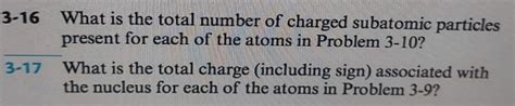 3 16 What Is The Total Number Of Charged Subatomic Chegg Com