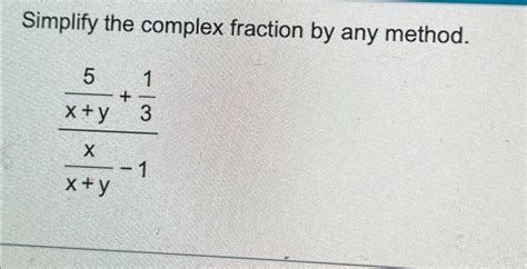 Solved Simplify The Complex Fraction By Any Chegg