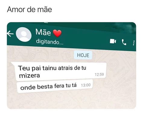 Amor De Mãe Mãe Digitandoteu Pai Tainu Atrais De Tu Mizera Onde