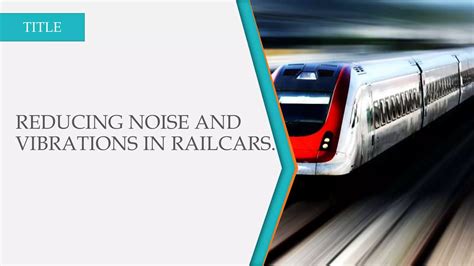 REDUCING NOISE AND VIBRATION IN RAIL CARS PPTX