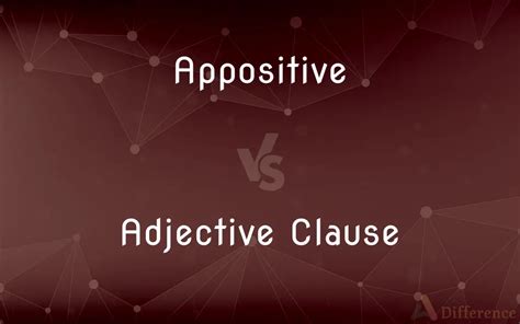 Appositive Vs Adjective Clause — Whats The Difference