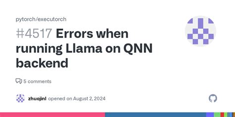 errors when running llama on qnn backend · issue 4517 · pytorch
