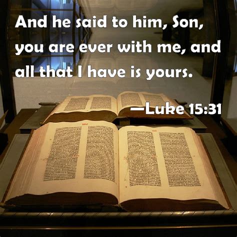 Luke 1531 And He Said To Him Son You Are Ever With Me And All That