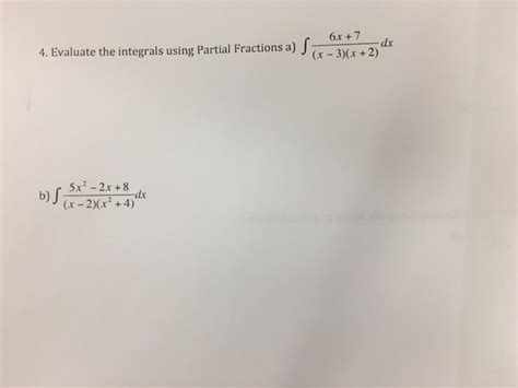 Solved Evaluate The Integrals Using Partial Fractions Chegg