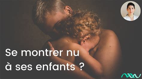 Faut Il Se Montrer Nu à Ses Enfants Ou Comment Leur Parler De Sexualité