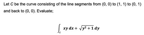 solved let c be the curve consisting of the line segments