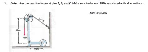 Solved Determine The Reaction Forces At Pins A B And C