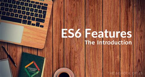 Es6 Features The Introduction The School Of Js Medium