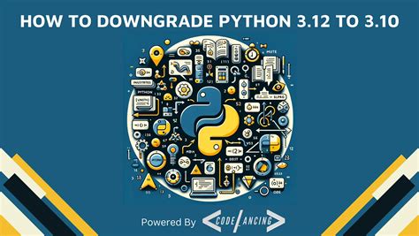 Downgrade Python Version Downgrading Python Version A By Codelancing Medium