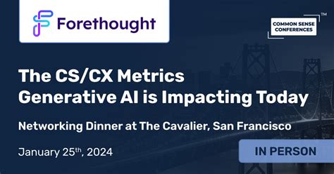 forethought the cs cx metrics generative ai is impacting today