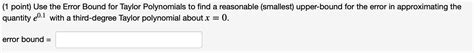 solved 1 point use the error bound for taylor polynomials