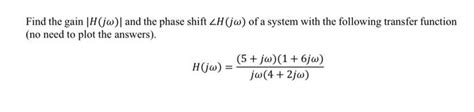 Solved Find the gain H jω and the phase shift H jω of a Chegg com