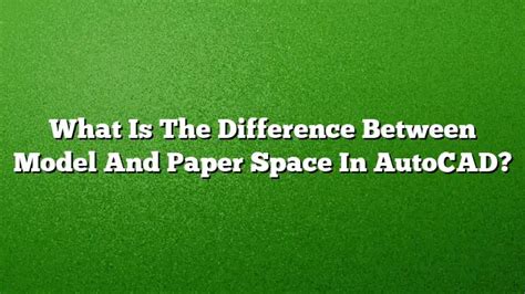 What Is The Difference Between Model And Paper Space In Autocad