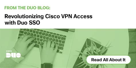Revolutionizing Cisco VPN Access With Duo SSO Blog Duo Security