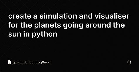 Gistlib Create A Simulation And Visualiser For The Planets Going Around The Sun In Python