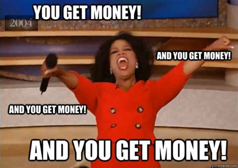 You Get Money Meme Oprah Budgets Are Sexy Budgets Are Sexy