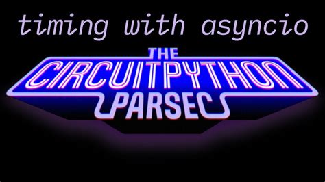 John Parks Circuitpython Parsec Asyncio Adafruit Circuitpython Youtube