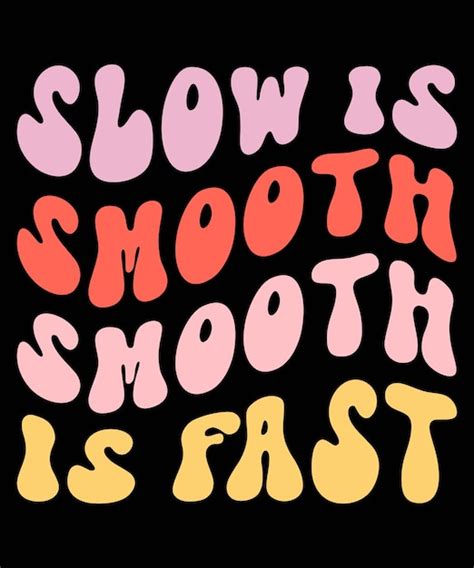 Premium Vector Slow Is Smooth Smooth Is Fast