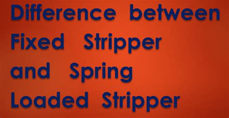 Difference Between Fixed Stripper And Spring Loaded Stripper