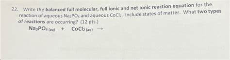 Solved 22 Write The Balanced Full Molecular Full Ionic And