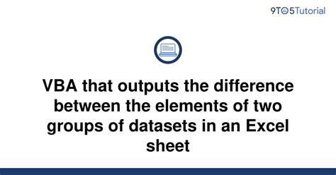 Vba That Outputs The Difference Between The Elements Of 9to5tutorial