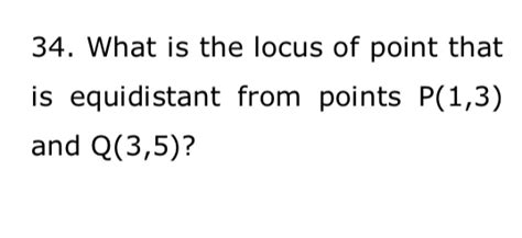 solved 34 what is the locus of point that is equidistant from points