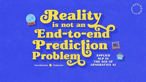 Reality Is Not An End To End Prediction Problem Applied Nlp In The Age