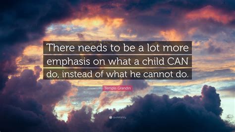 Temple Grandin Quote “there Needs To Be A Lot More Emphasis On What A