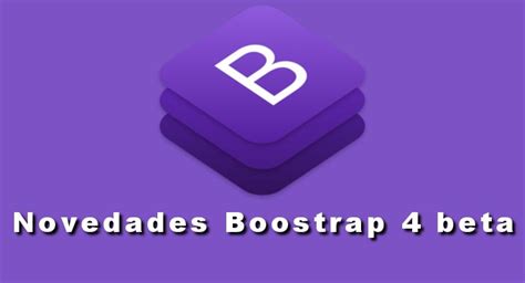 Bootstrap 4 Beta Os Contamos Sus Novedades