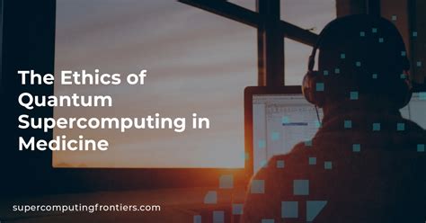 The Ethics Of Quantum Supercomputing In Medicine