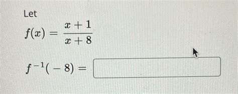 Letf(x)=x+1x+8f-1(-8)= | Chegg.com