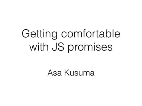 getting comfortable with js promises ppt