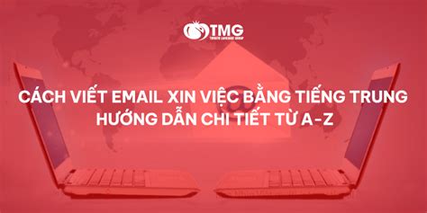 CÁCH VIẾT EMAIL XIN VIỆC BẰNG TIẾNG TRUNG HƯỚNG DẪN CHI TIẾT TỪ A Z