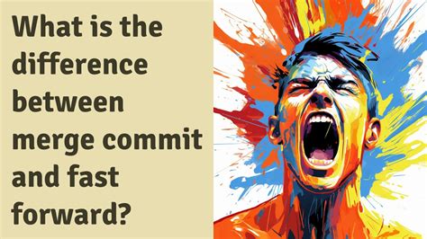 what is the difference between merge commit and fast forward youtube