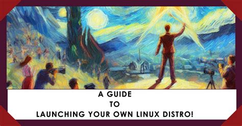 🪔a guide to launching your own linux distro 🐧