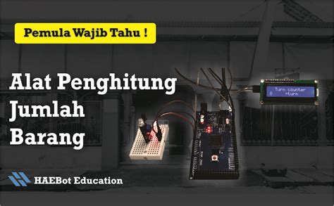 Alat Penghitung Jumlah Barang Menggunakan Module Sensor Infrared Proximity Haebot Technology