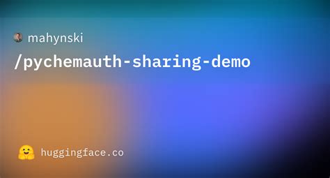 Mahynskipychemauth Sharing Demo · Hugging Face