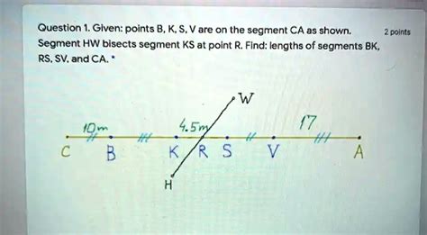 SOLVED Question Given Points B K S V Are On The Segment CA As Shown Points Segment