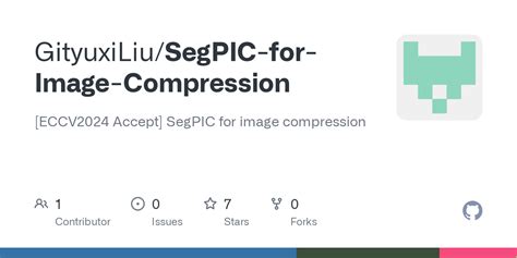 GitHub GityuxiLiu SegPIC For Image Compression ECCV Accept SegPIC For Image Compression