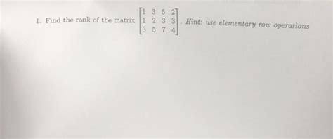 Solved [1 3 5 27 1 Find The Rank Of The Matrix 1 2 3 3 3