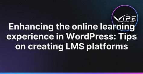 Enhancing The Online Learning Experience In Wordpress Tips On Creating