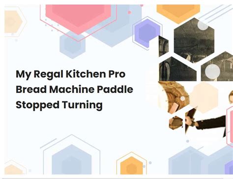 My Regal Kitchen Pro Bread Machine Paddle Stopped Turning Breadmach