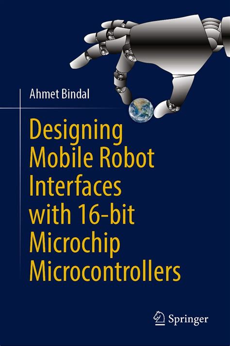 Designing Mobile Robot Interfaces With 16 Bit Microchip Microcontrollers Ebook By Ahmet Bindal