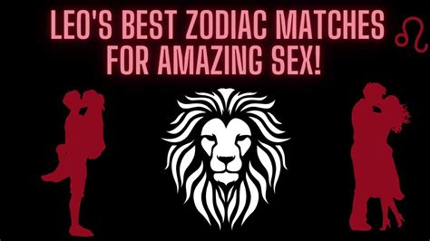 Leos Best Zodiac Matches For Amazing Sex 💋♌🔥 Youtube