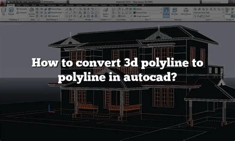 How to convert 3d polyline to polyline in autocad? - CADdikt