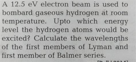 Answered A 12 5 Ev Electron Beam Is Used To Bombard Gaseous Hydrogen Kunduz