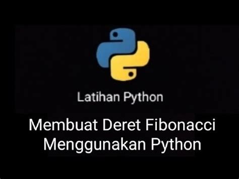 Latihan Python Membuat Deret Fibonacci Menggunakan Python YouTube