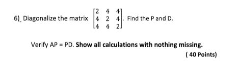 Solved 2 4 4 6 Diagonalize The Matrix 4 2 4 Find The P Chegg Com