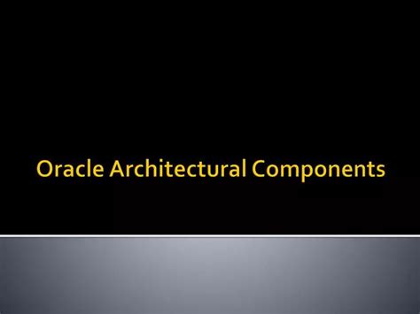 Ppt Oracle Architectural Components Powerpoint Presentation Free